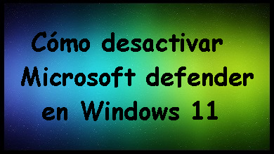 ¿Cómo deshabilitar Windows Defender en Windows 11? - Microsoft Windows ...